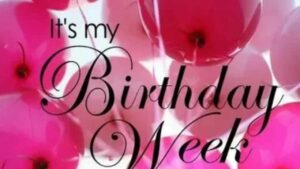 250+ Happy Birthday Week Wishes – Sweet & Funny Ideas